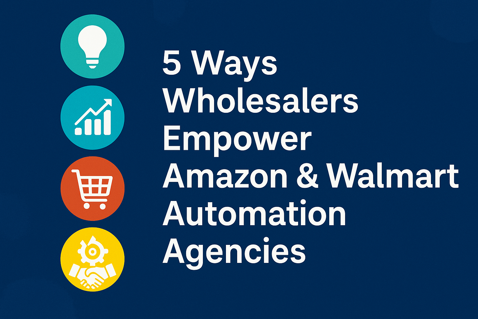 5 Ways Wholesalers Empower Amazon & Walmart Automation Agencies – AJ ...